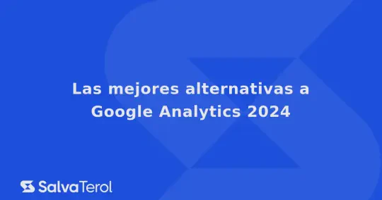 Alternativas a Google Analytics 2024: Las Mejores Opciones Cumpliendo con GDPR