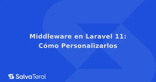 Cómo Personalizar Middleware en Laravel 11: Guía Completa